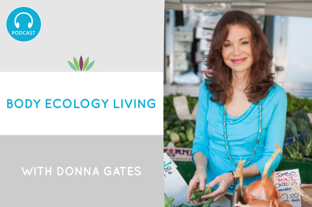 Body Ecology Living with Donna Gates - Myersdetox.com