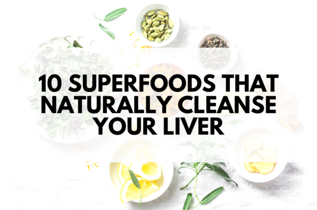 10 Superfoods That Naturally Cleanse Your Liver - Myersdetox.com