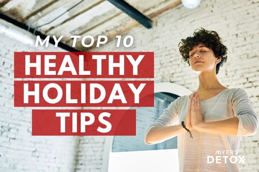 My Top 10 Healthy Holiday Tips - Myersdetox.com